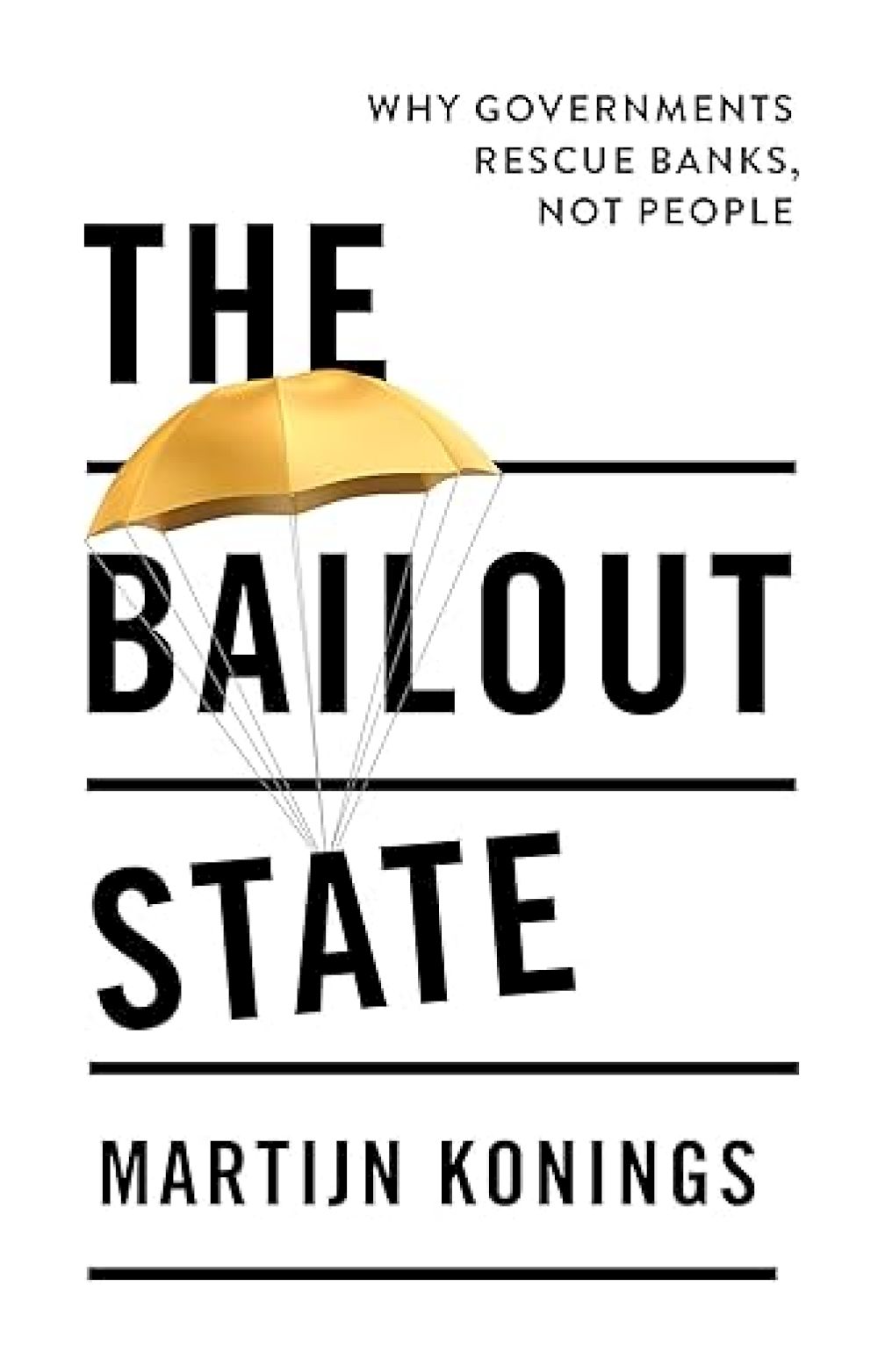 The Bailout State - Why Governments Rescue Banks, Not People | Book ...