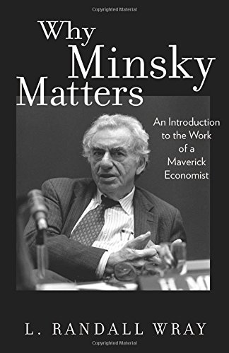 Why Minsky Matters - An Introduction to the Work of a Maverick ...